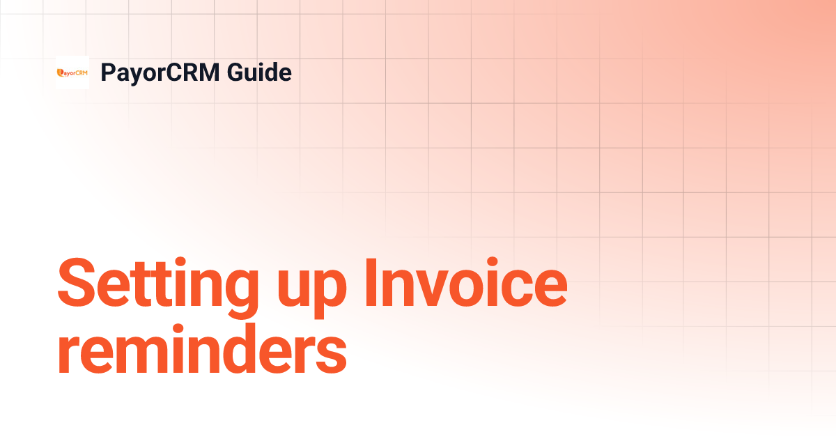 Setting up Invoice reminders | PayorCRM Guide