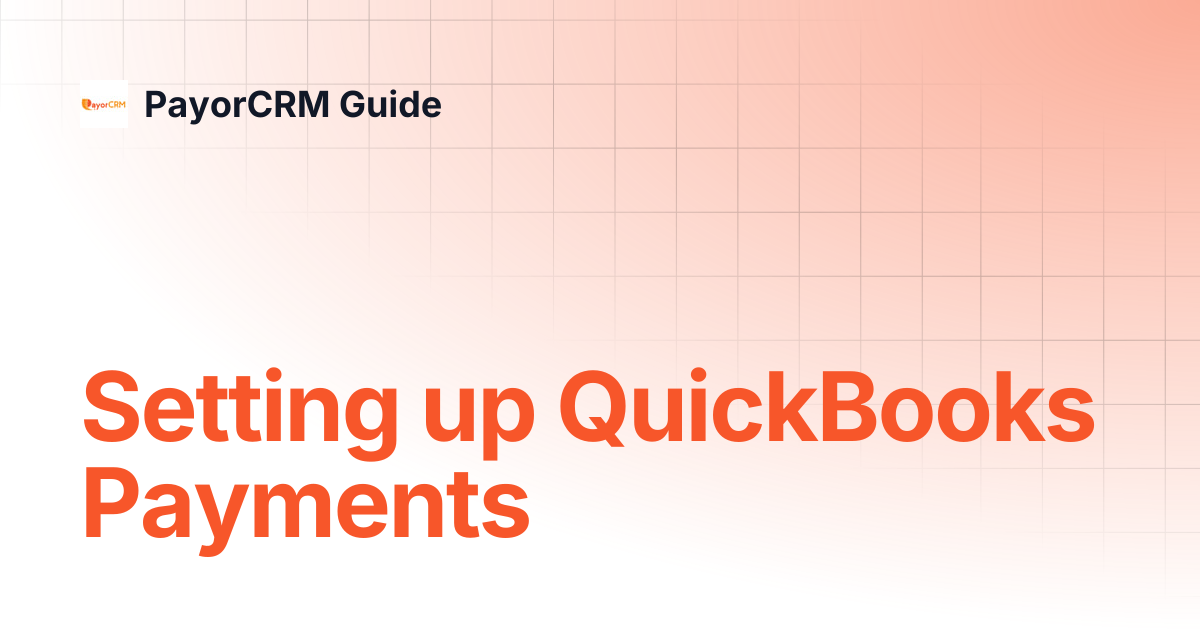 Setting up QuickBooks Payments | PayorCRM Guide