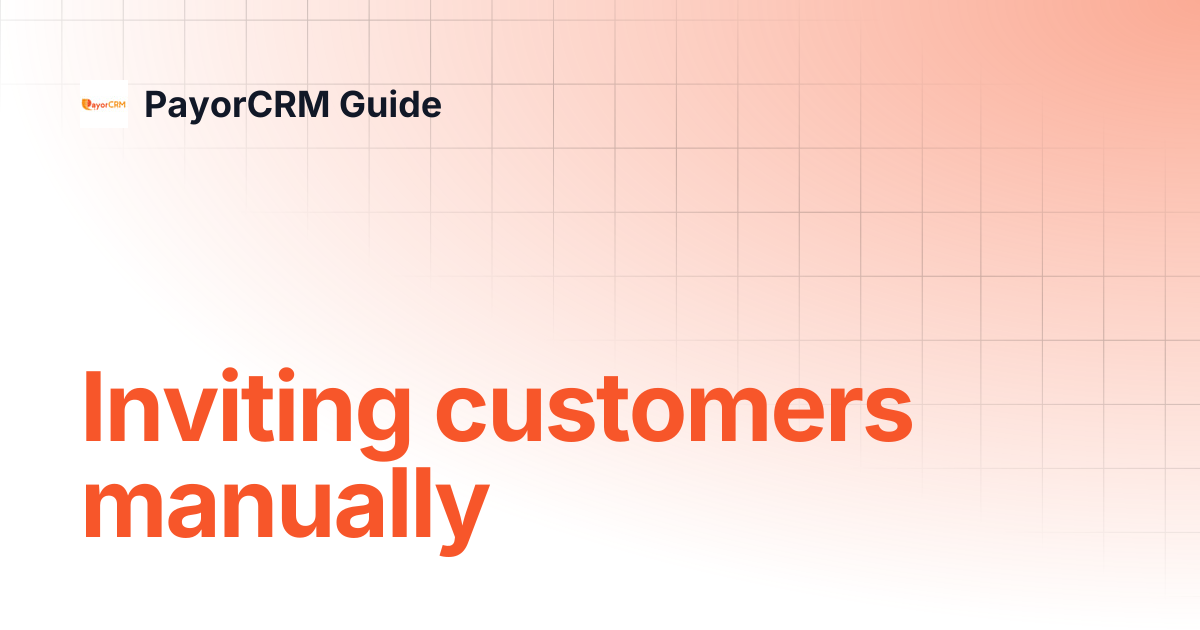 Inviting customers manually | PayorCRM Guide
