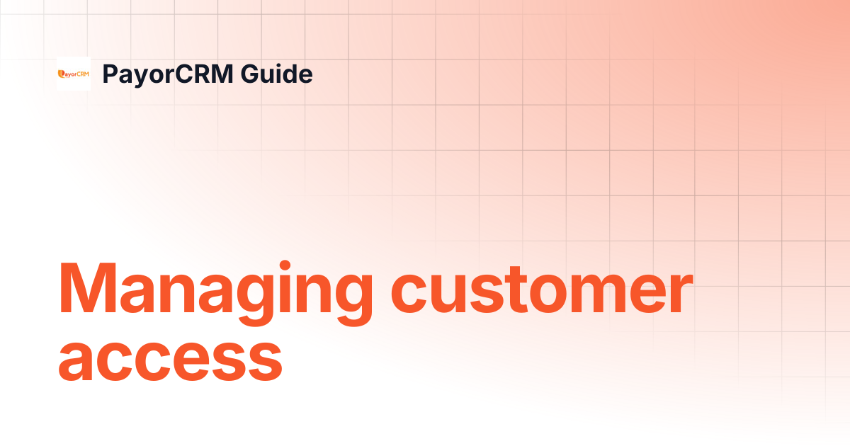 Managing customer access | PayorCRM Guide