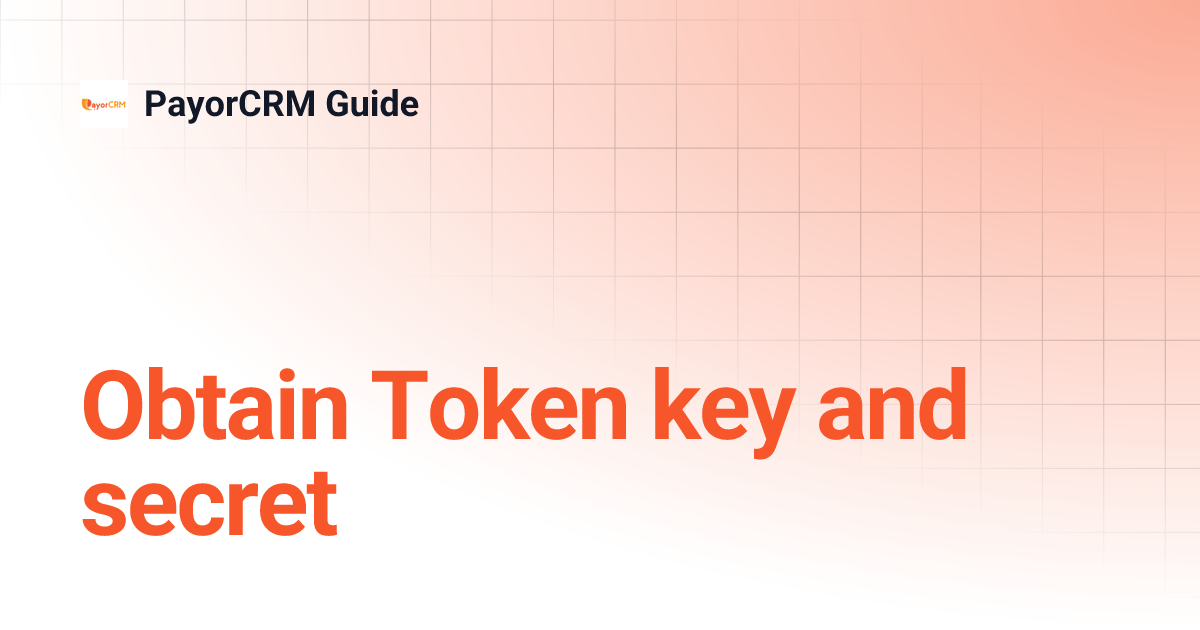 Obtain Token key and secret | PayorCRM Guide
