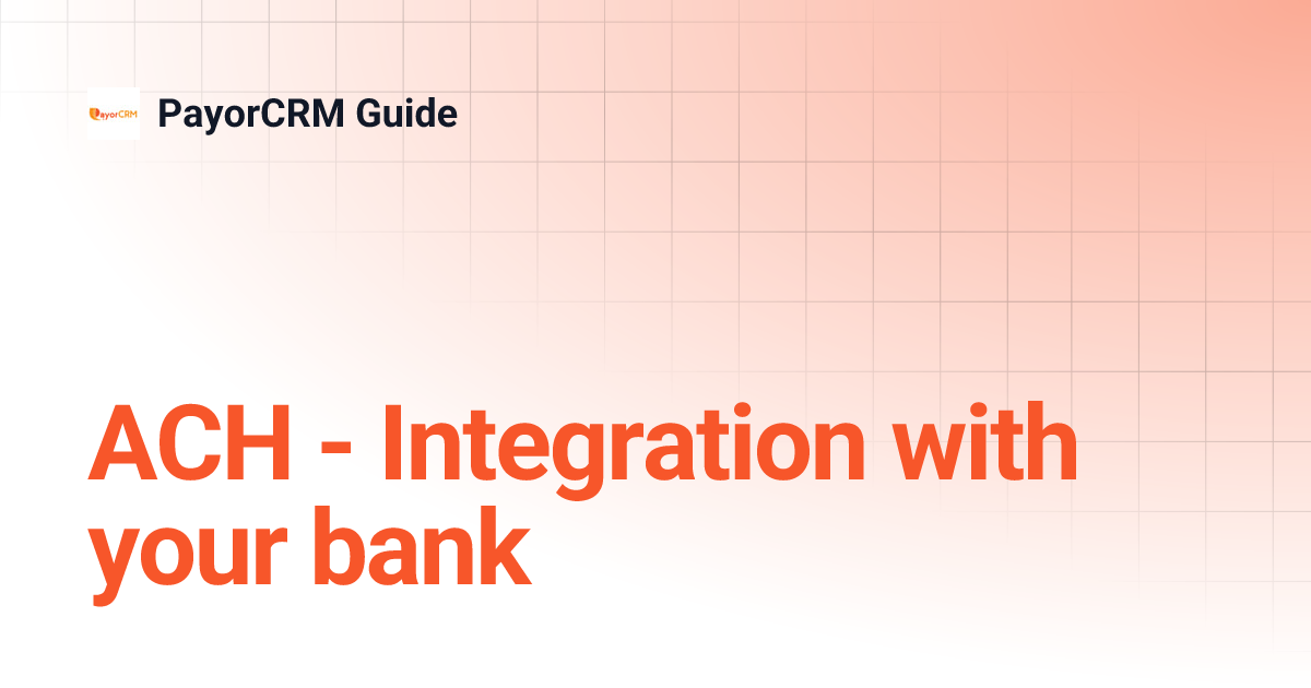 ACH - Integration with your bank | PayorCRM Guide