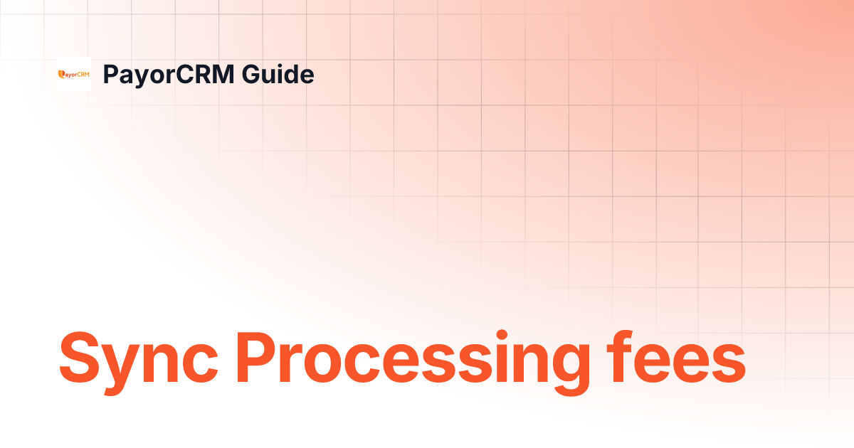 Sync Processing fees | PayorCRM Guide